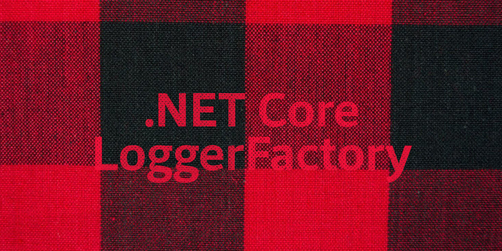 NET Core Logging With LoggerFactory Best Practices And Tips NET Core Logging With LoggerFactory Best Practices And Tips