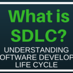 What Is SDLC? Understand the Software Development Life Cycle